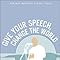 Give Your Speech, Change the World: How To Move Your Audience to Action ...