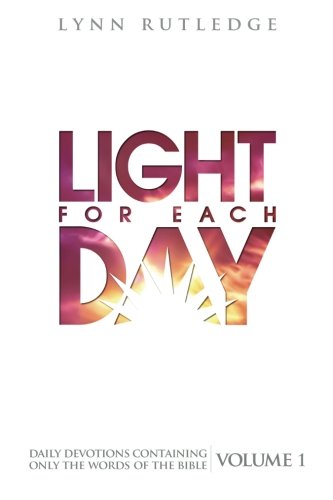 Light for Each Day: Daily Devotions Containing Only the Words of the ...