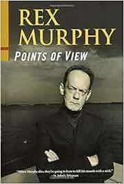 Points of View: Rex Murphy: 9780771065286: Books - Amazon.ca