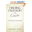 Finding Freedom to Create: A Painter's Roadmap: Dianne Mize ...