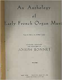 An Anthology of Early French Organ Music. Joseph Bonnet: Joseph Bonnet ...