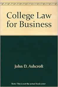 College Law for Business: John D. Ashcroft, Janet E. Ashcroft ...
