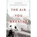 The Air You Breathe: A Novel: Frances de Pontes Peebles: 9780735210998 ...