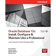 Oracle Database 12c Install, Configure & Maintain Like a Professional ...