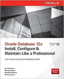 Oracle Database 12c Install, Configure & Maintain Like a Professional ...