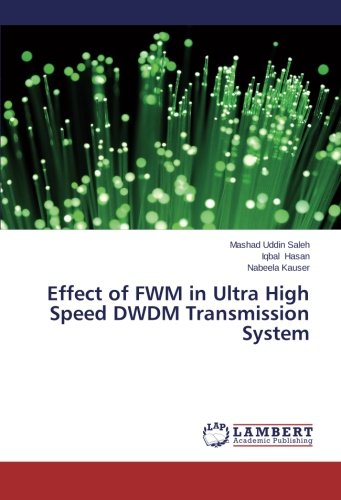Effect of FWM in Ultra High Speed DWDM Transmission System: Saleh ...