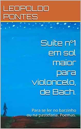 Suíte nº1 em sol maior para violoncelo, de Bach.: Para se ler no barzinho ou na pastelaria ...