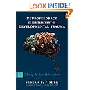 Neurofeedback in the Treatment of Developmental Trauma: Calming the Fear-Driven Brain ...