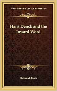 Hans Denck and the Inward Word: Jones, Rufus M.: 9781168636775: Amazon ...
