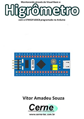 Monitorando Através Do Visual Basic O Higrômetro Com O Stm32f103c8 Programado No Arduino Ebook