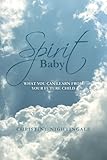 Spirit Babies: How to Communicate with the Child You're Meant to Have ...