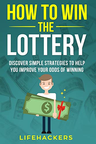 How to Win the Lottery: Discover Simple Strategies to Help You Improve ...