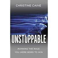 Unstoppable: Running the Race You Were Born To Win: Caine, Christine ...