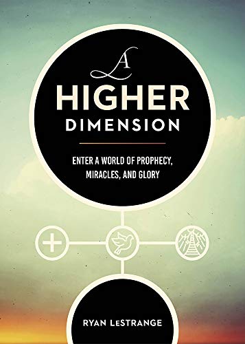 A Higher Dimension: Enter a World of Prophecy, Miracles, and Glory ...