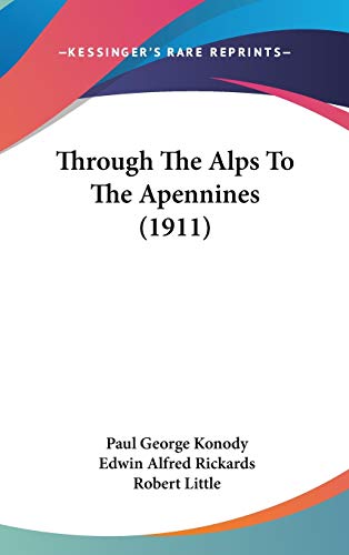 Through The Alps To The Apennines (1911): Konody, Paul George, Rickards ...