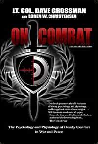 On Combat, The Psychology and Physiology of Deadly Conflict in War and in Peace: Dave Grossman ...