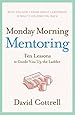 Monday Morning Leadership: 8 Mentoring Sessions You Can't Afford to ...