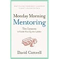 Monday Morning Mentoring: Ten Lessons to Guide You Up the Ladder ...