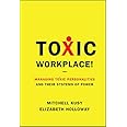 Toxic Workplace!: Managing Toxic Personalities and Their Systems of ...