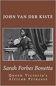 Sarah Forbes Bonetta: Queen Victoria's African Princess: John Van der ...