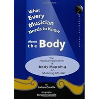 What Every Musician Needs to Know About the Body:The Application of ...