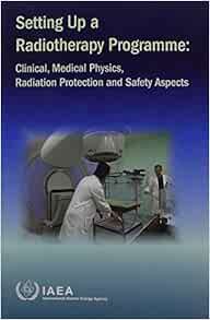 Setting up a Radiotherapy Programme: Clinical, Medical Physics ...