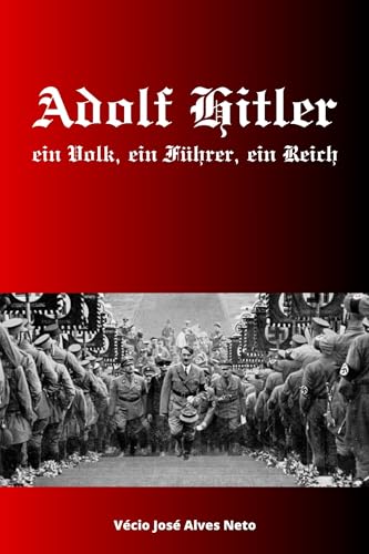 Adolf Hitler: ein Volk, ein Führer, ein Reich (A História da Segunda ...