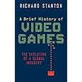 A Brief History of Video Games: Stanton, Richard: 9780762456154: Amazon ...
