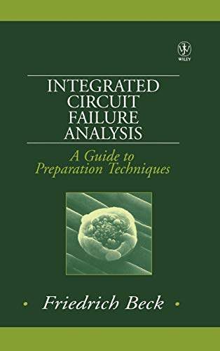 Integrated Circuit Failure Analysis: A Guide to Preparation Techniques: Beck, Friedrich ...