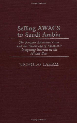 Selling AWACS to Saudi Arabia: The Reagan Administration and the ...