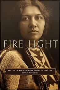 Fire Light: The Life of Angel De Cora, Winnebago Artist: Waggoner ...