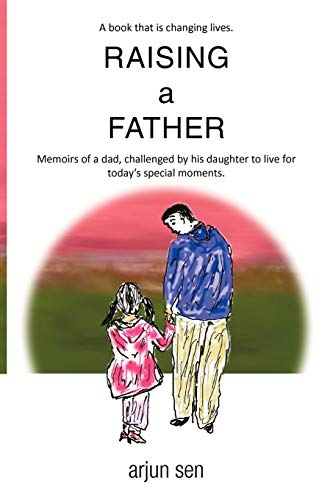 Raising a Father: Memoirs Of A Dad, Challenged By His Daughter To Live ...
