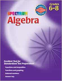 Amazon.com: Spectrum Algebra Workbook, Grades 6-8 (0087577940069 ...