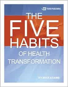 The Five Habits of Health Transformation: Mike Adams, Health Ranger ...