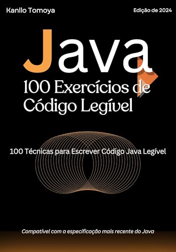 100 Técnicas de Código Legível em Java: 100 Técnicas para Escrever Código Java Mais Legível ...
