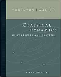 Classical Dynamics of Particles and Systems: Thornton, Stephen, Marion ...