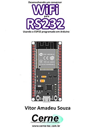 Desenvolvendo um conversor WiFi para RS232 Usando o ESP32 programado em Arduino - eBook, Resumo ...