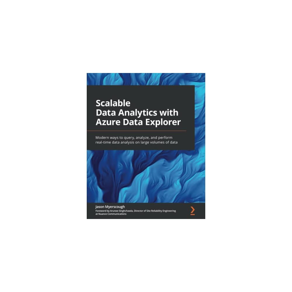 Buy Scalable Data Analytics with Azure Data Explorer: Modern ways to query, analyze, and perform ...