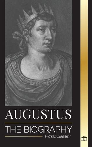 Buy Augustus: The Biography of Rome's First Emperor; Rule, Struggle and ...