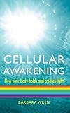 Cellular Awakening: How Your Body Holds And Creates Light: Amazon.co.uk ...