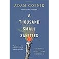 A Thousand Small Sanities: The Moral Adventure of Liberalism: Gopnik ...