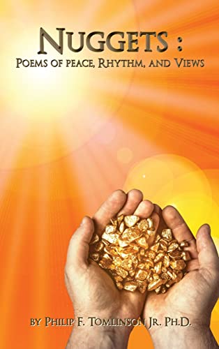 Nuggets: Poems of Peace, Rhythm, and Views: Tomlinson Ph D Jr, Philip F ...
