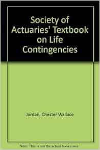 Society of Actuaries' Textbook on Life Contingencies: Chester Wallace ...