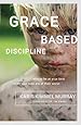 Grace Based Parenting: Tim Kimmel: 8601406304475: Books - Amazon.ca