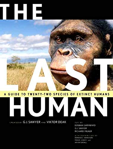 The Last Human: A Guide to Twenty-Two Species of Extinct Humans: G. J ...