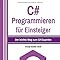 C#: Programmieren für Einsteiger: Der leichte Weg zum C#-Experten ...