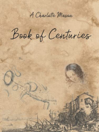 A Charlotte Mason Book of Centuries: Living Book Press: 9781922348937 ...