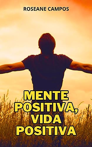 Mente Positiva, Vida Positiva: Transforme seus Pensamentos e Transforme sua Vida - eBook, Resumo ...