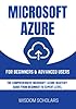 MICROSOFT AZURE FOR BEGINNERS & ADVANCED USERS: THE COMPREHENSIVE ...