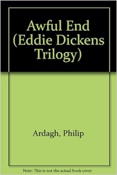 Awful End (Eddie Dickens Trilogy): Amazon.co.uk: Ardagh, Philip ...
